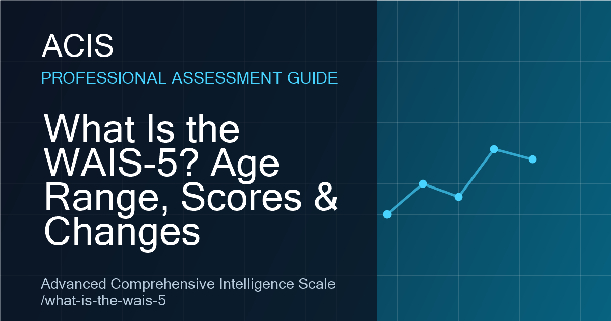 WAIS-5 Age Range: 16:0 to 90:11 Explained | ACIS